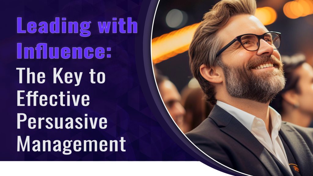 Persuasive Management: Proven Ways To Achieving Employee Buy-In