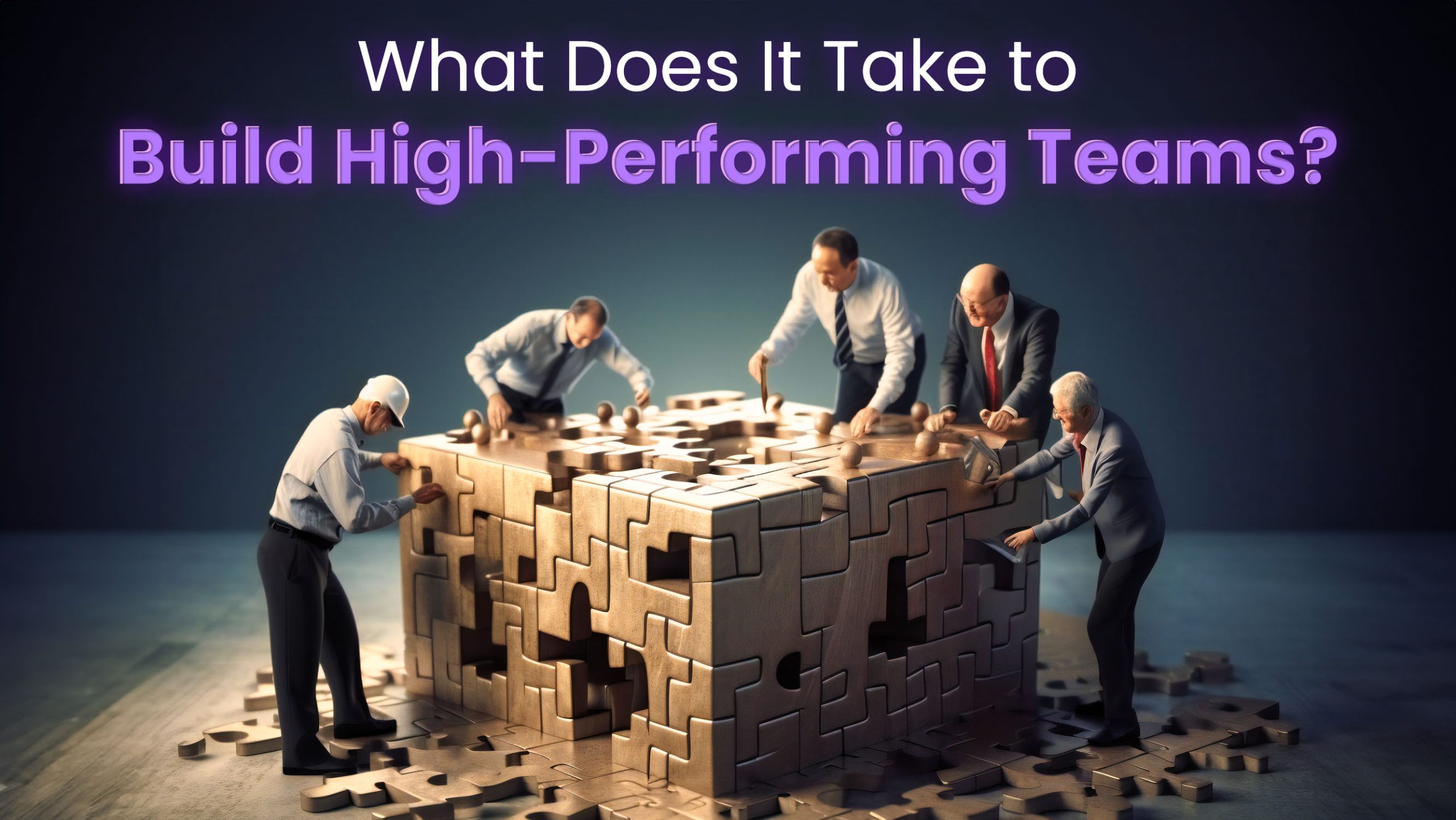 7 Ways to Build and Lead a High Performing Team