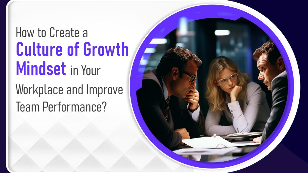 How to Develop a Growth Mindset in Your Workplace | 7 Strategies
