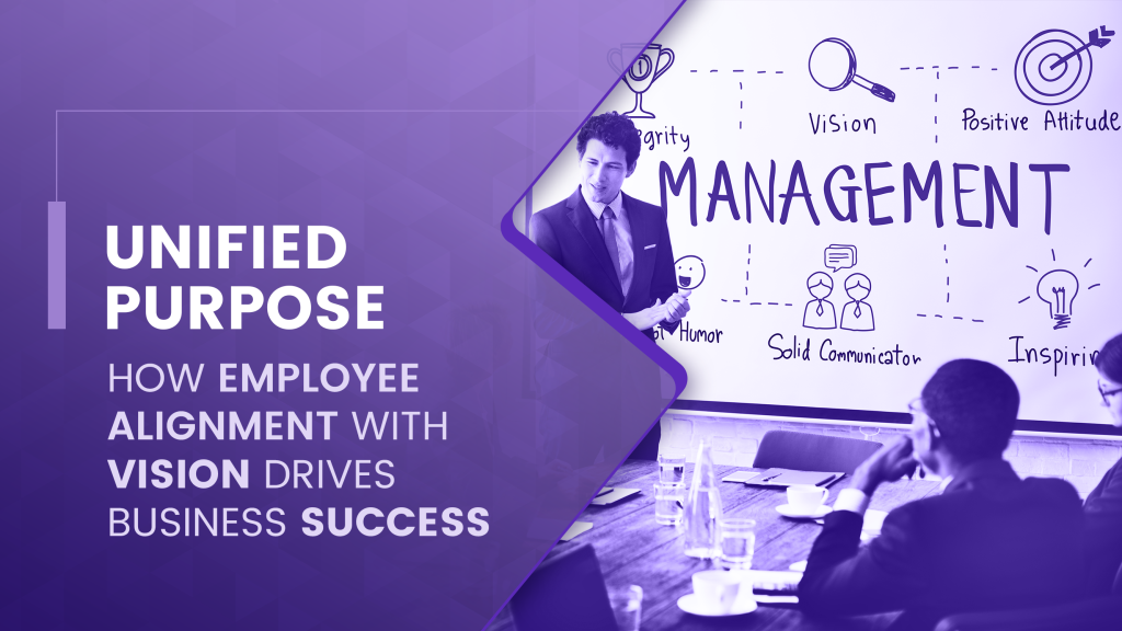 Unified Purpose: How Employee Alignment with Vision Drives Business ...